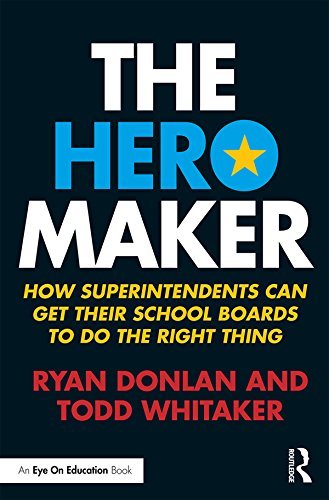 The Hero Maker: How Superintendents Can Get their School Boards to Do ...