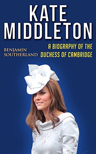 Kate Middleton: A Biography of the Duchess of Cambridge by Benjamin ...