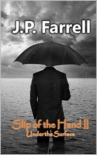 Slip of the Hand II: Under the Surface by J.P. Farrell | Goodreads