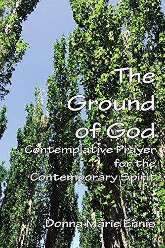 The Ground of God: Contemplative Prayer for the Contemporary Spirit by ...