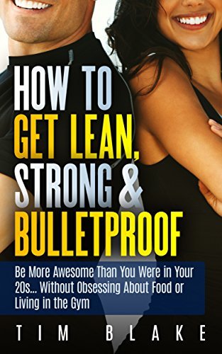How to Get Lean, Strong & Bulletproof: Be More Awesome than You Were in ...