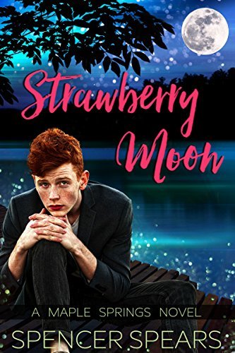 Strawberry Moon (Maple Springs, #4) by Spencer Spears | Goodreads