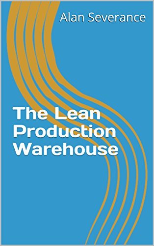 The Lean Production Warehouse by Alan R. Severance | Goodreads