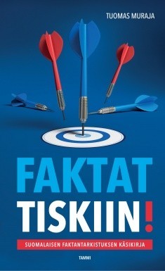 Faktat tiskiin! – Suomalaisen faktantarkistuksen käsikirja by Tuomas ...