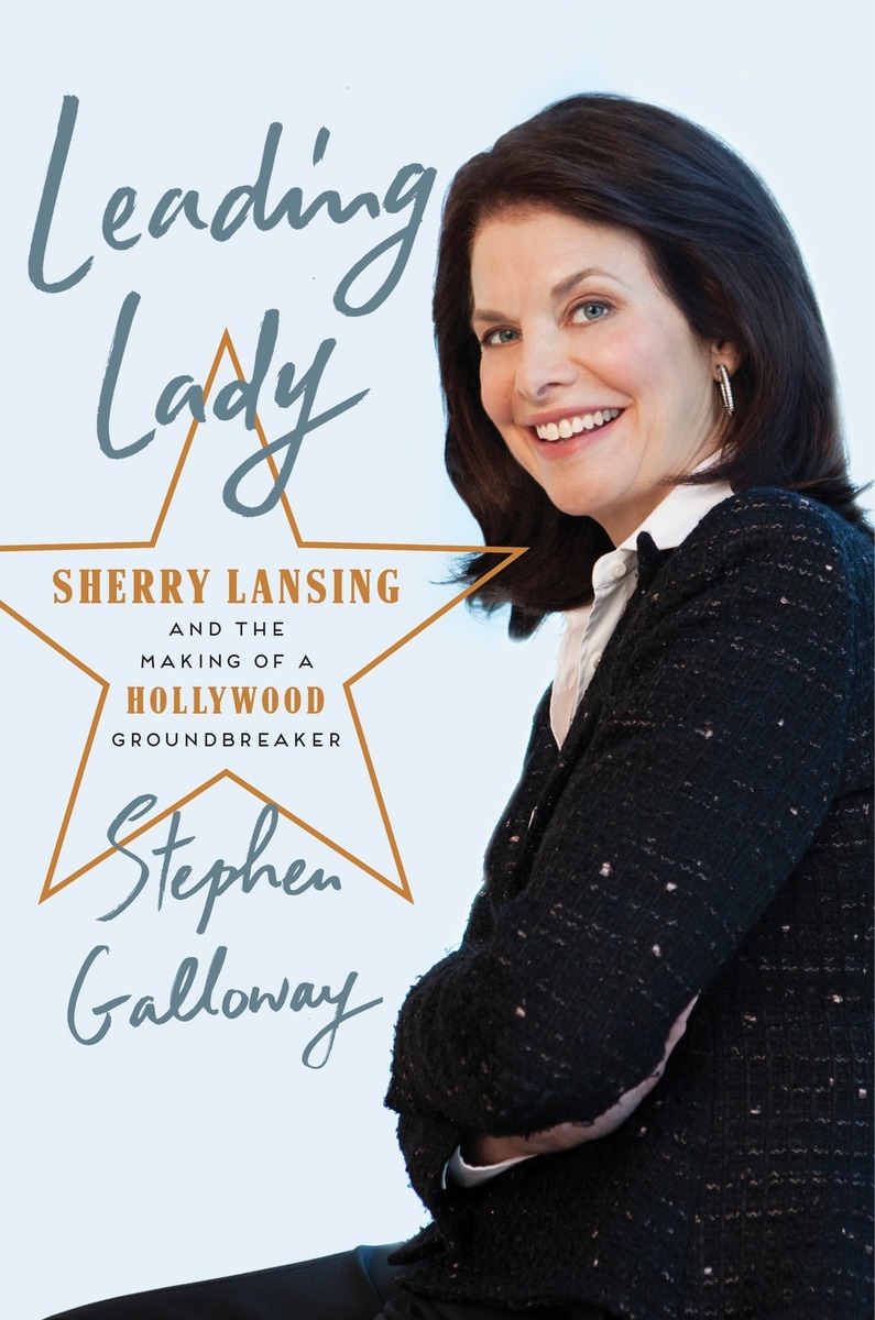 Leading Lady; Sherry Lansing and the Making of a Hollywood Groundbreaker by Stephen Galloway ...