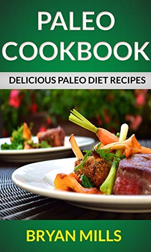 Paleo Cookbook: Delicious Paleo Diet Recipes by Bryan Mills | Goodreads