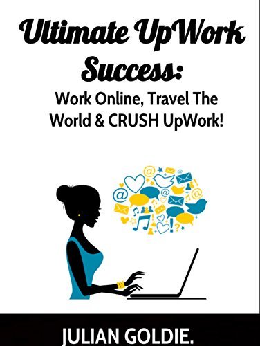 UpWork Success Secrets!: Discover How To Hack & Dominate UpWork To ...