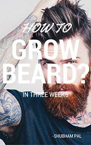 How To Grow Beard?: In Three Weeks by Shubham Pal | Goodreads