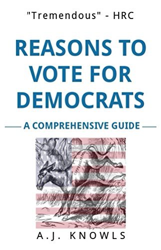 Reasons to Vote for Democrats: A Comprehensive Guide by A.J. Knowls ...