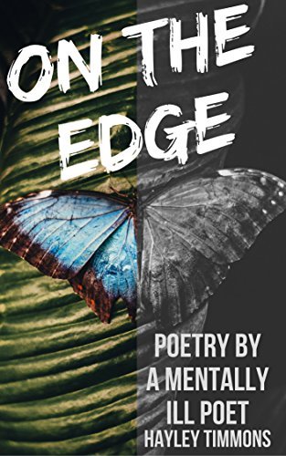 On The Edge: Poetry By A Mentally Ill Poet by Hayley Timmons | Goodreads