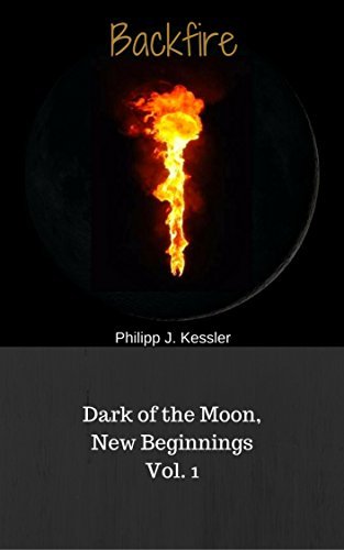 Backfire: Dark of the Moon (New Beginnings, #1) by Philipp J. Kessler ...