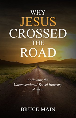 Why Jesus Crossed the Road: Following the Unconventional Travel ...