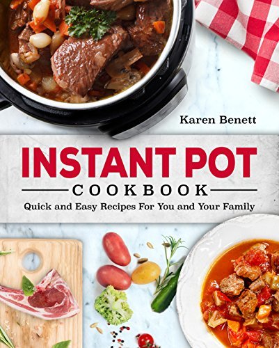 Instant Pot Cookbook: 150 Quick and Easy Recipes For You and Your ...