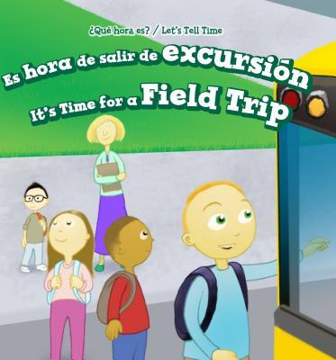 Es hora de salir de excursión = It's Time for a Field Trip by Gabriel ...