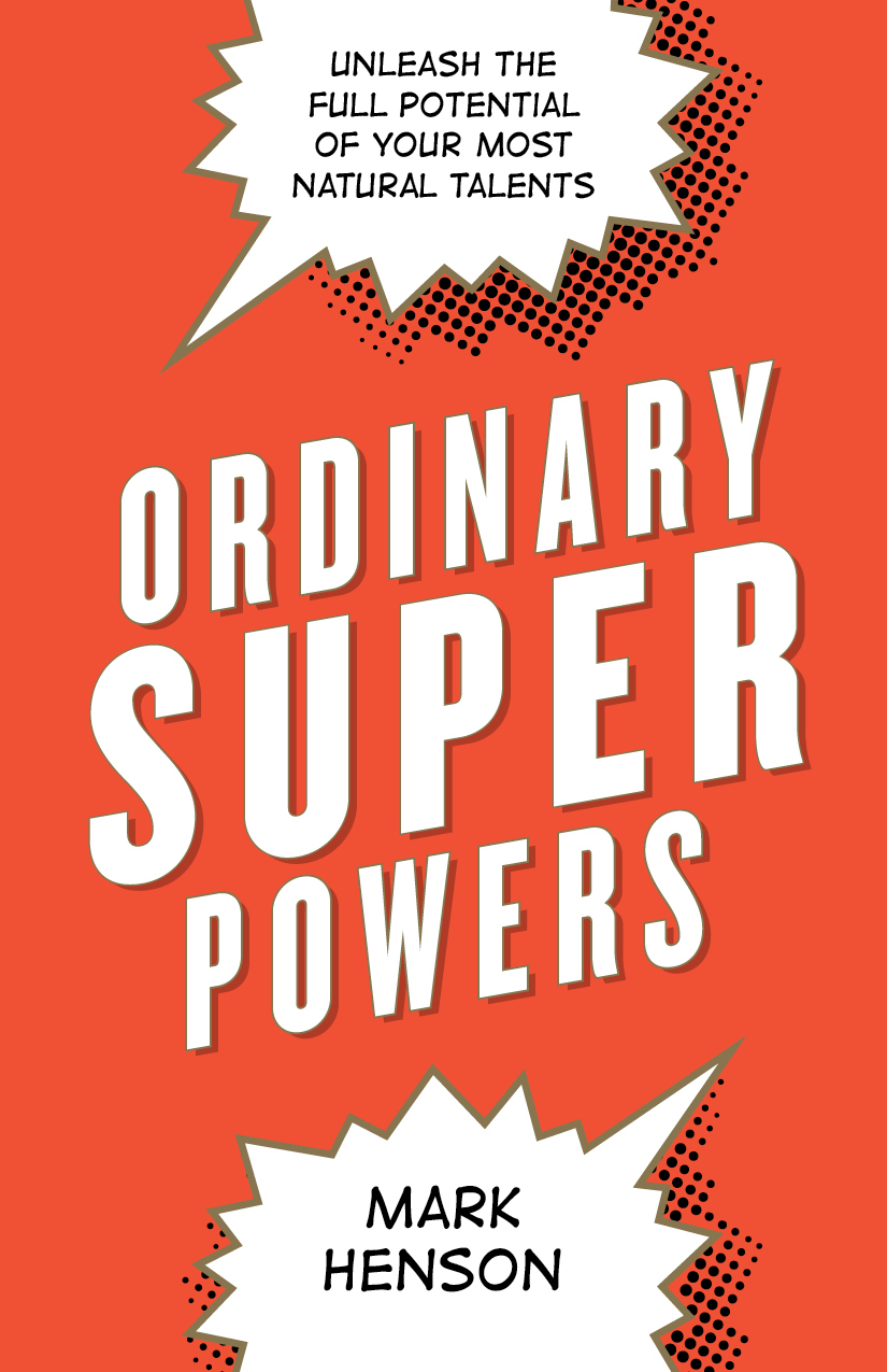 Ordinary Superpowers: Unleash the Full Potential of Your Most Natural ...