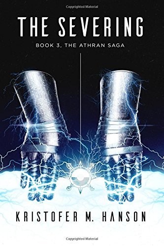 The Severing (The Athran Saga (Volume 3) by Kristofer M. Hanson | Goodreads