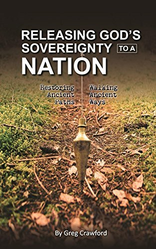 Releasing Gods Sovereignty to a nation: Restoring Ancient paths ...