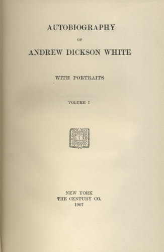 Autobiography of Andrew Dickson White, with Portraits by Andrew Dickson ...