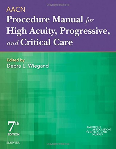AACN Procedure Manual for High Acuity, Progressive, and Critical Care by Debra L. Wiegand ...