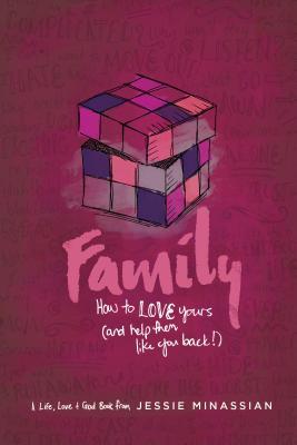 Family: How to Love Yours (and Help Them Like You Back) by Jessie ...