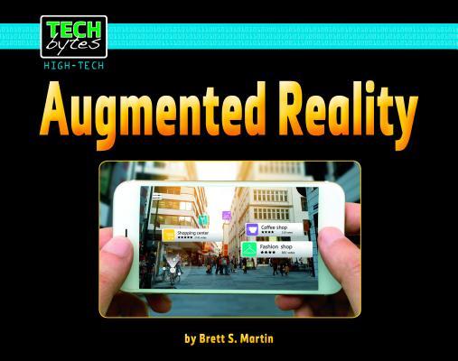 Augmented Reality (Tech Bytes: High-Tech) by Brett S. Martin | Goodreads