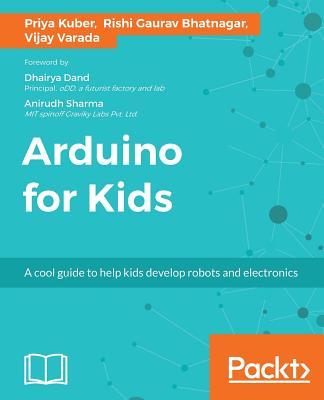 Arduino for Kids: A cool guide to help kids develop robots and ...