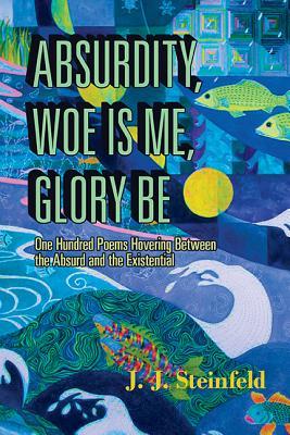 Absurdity, Woe Is Me, Glory Be (241) by J.J. Steinfeld | Goodreads