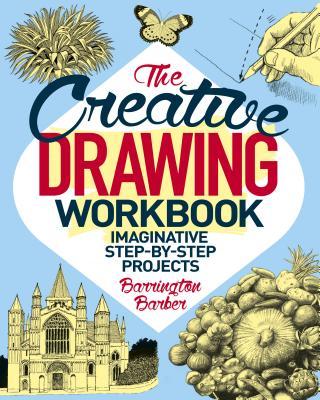 The Creative Drawing Workbook: Imaginative Step-By-Step Projects by ...