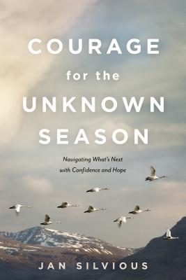 Courage for the Unknown Season: Navigating What's Next with Confidence ...