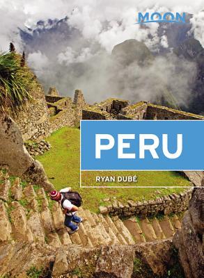 Moon Peru (Travel Guide) by Ryan Dube | Goodreads