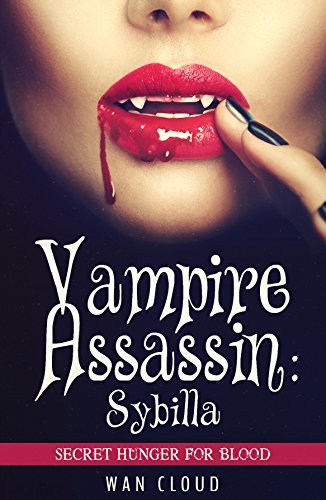 Vampire Assassin: Sybilla (Secret Hunger for Blood) by Wan Cloud | Goodreads