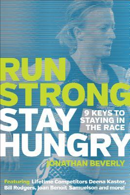 Run Strong Stay Hungry: 9 Keys to Staying the Race by Jonathan Beverly ...