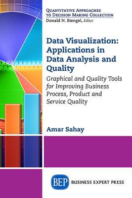 Data Visualization: Applications in Data Analysis and Quality: Graphical and Quality Tools for ...