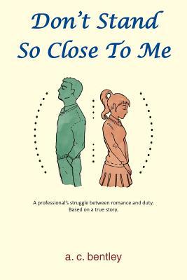 Don't Stand So Close To Me: A Professional's Struggle between Romance ...