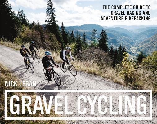 Gravel Cycling: The Complete Guide to Gravel Racing and Adventure ...