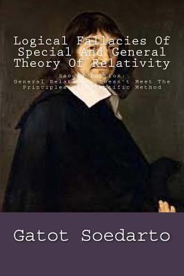 Logical Fallacies Of Special And General Theory Of Relativity: Second Edition: General ...