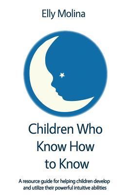 Children Who Know How to Know: A resource guide for helping children ...