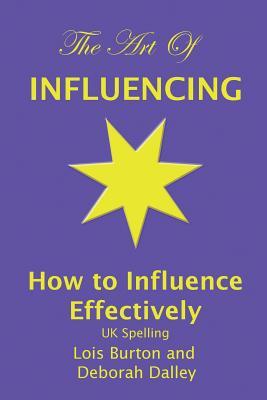 The Art of Influencing - How to Influence Effectively, UK Spelling: The ...