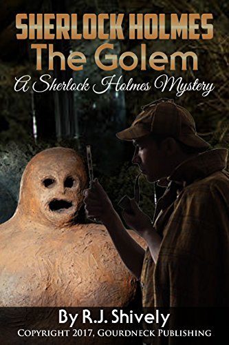 Sherlock Holmes: The Golem: A Sherlock Holmes Mystery by R.J. Shively ...
