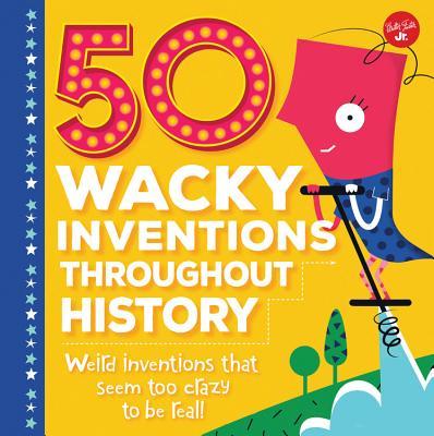 50 Wacky Inventions Throughout History: Weird inventions that seem too ...