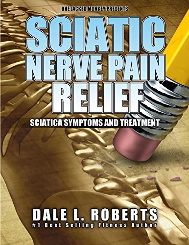Sciatic Nerve Pain Relief: Sciatica Symptoms and Treatment by Dale L ...