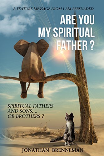 Are You My Spiritual Father?: Spiritual Fathers And Sons...Or Brothers ...