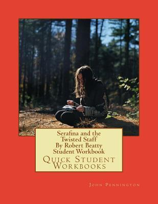 Serafina and the Twisted Staff by Robert Beatty Student Workbook: Quick ...