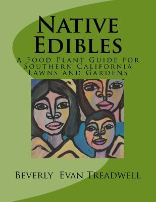 Native Edibles: A Food Plant Guide for Southern California Lawns and ...