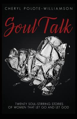Soul Talk: Twenty Soul-Stirring Stories of Women Who Let Go and Let God ...