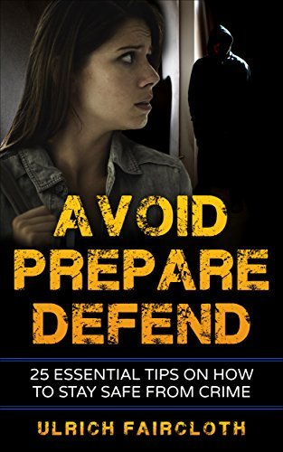 Avoid, Prepare, Defend: 25 Essential Tips on How to Stay Safe from Crime by Ulrich Faircloth ...