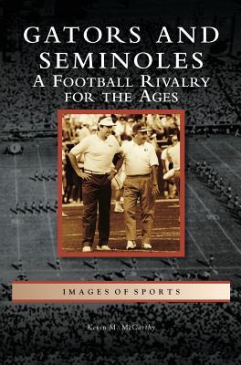 Gators and Seminoles: A Football Rivalry for the Ages by Kevin M ...