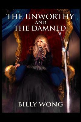 The Unworthy and The Damned by Billy Wong | Goodreads