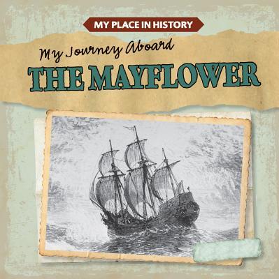 My Journey Aboard the Mayflower (My Place in History) by Max Caswell ...