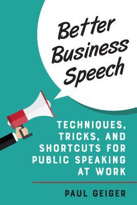 Better Business Speech: Techniques and Shortcuts for Public Speaking at ...